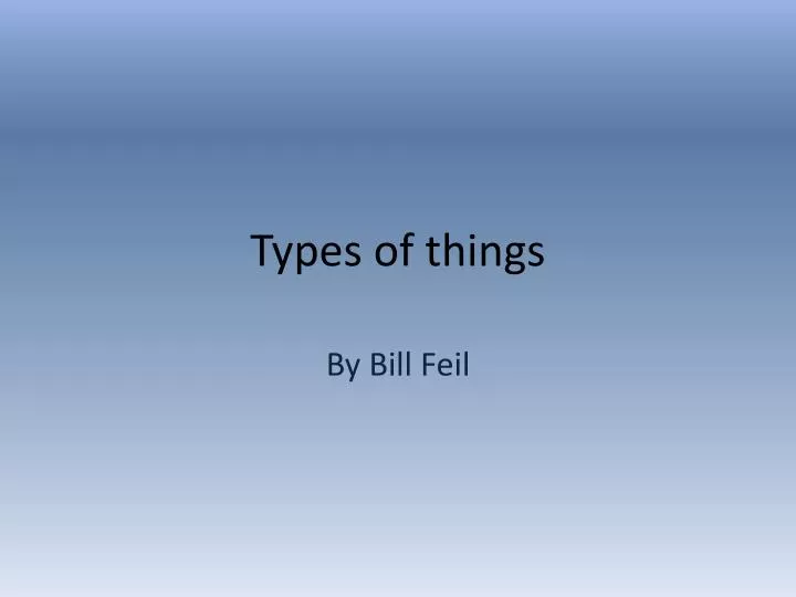 PPT - Types of things PowerPoint Presentation, free download - ID:3051318