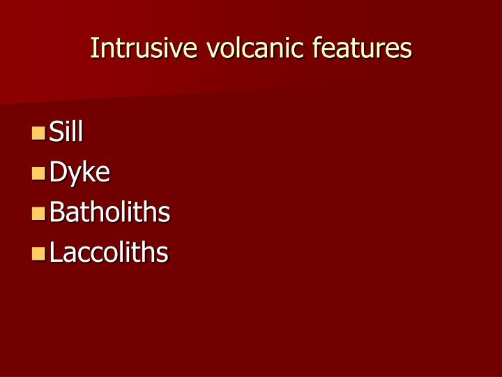 PPT - IINTRUSIVE VOLCANIC FEATURES PowerPoint Presentation - ID:3052722