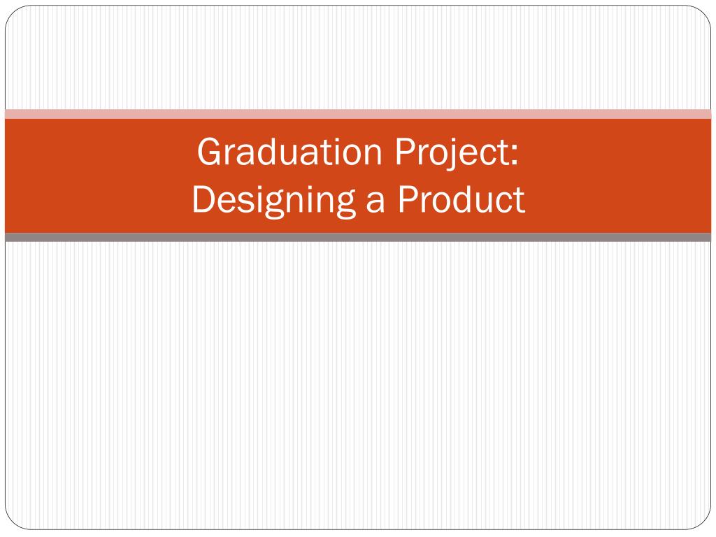 PPT - Innovative Graduation Project Product Designing Approach ...