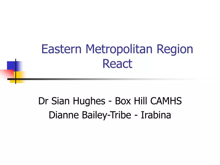 PPT - Eastern Metropolitan Region React PowerPoint Presentation, free ...