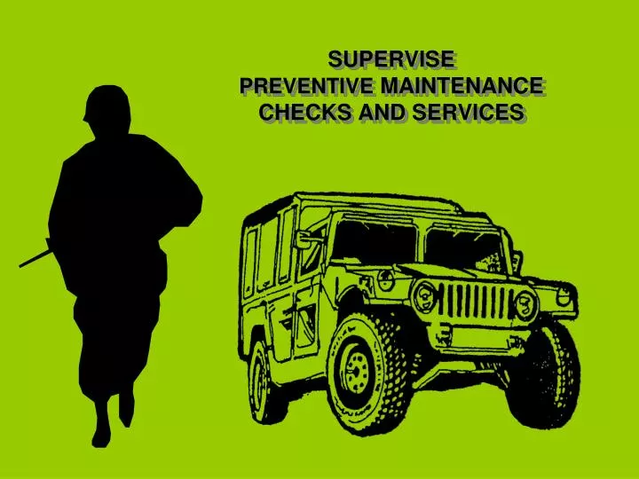 PPT - SUPERVISE PREVENTIVE MAINTENANCE CHECKS AND SERVICES PowerPoint ...