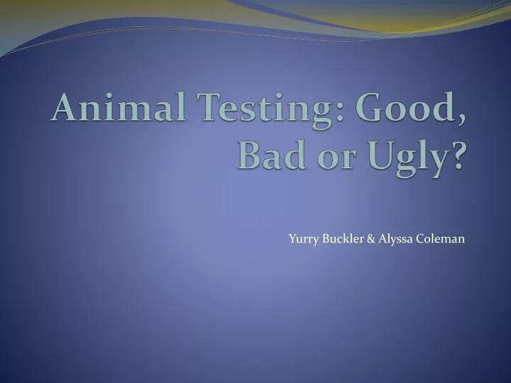 PPT - Animal Testing: Good, Bad or Ugly? PowerPoint Presentation, free ...