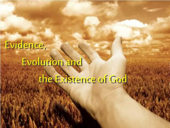 PPT - Evidence, Evolution and the Existence of God PowerPoint ...