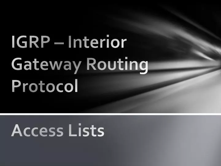 PPT - IGRP – Interior Gateway Routing Protocol Access Lists PowerPoint ...