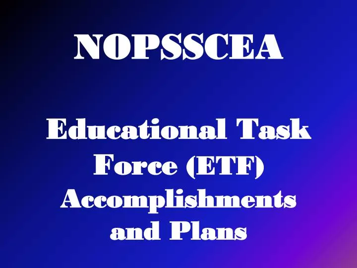 PPT - NOPSSCEA Educational Task Force (ETF) Accomplishments and Plans ...