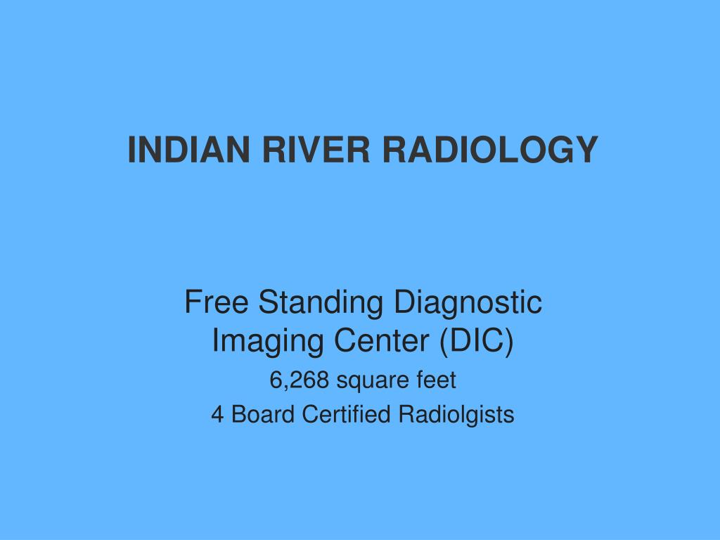 PPT - BY H. PAUL HATTEN, Jr., M.D. INDIAN RIVER RADIOLOGY VERO BEACH ...