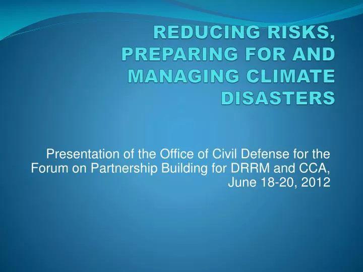 PPT - REDUCING RISKS, PREPARING FOR AND MANAGING CLIMATE DISASTERS ...