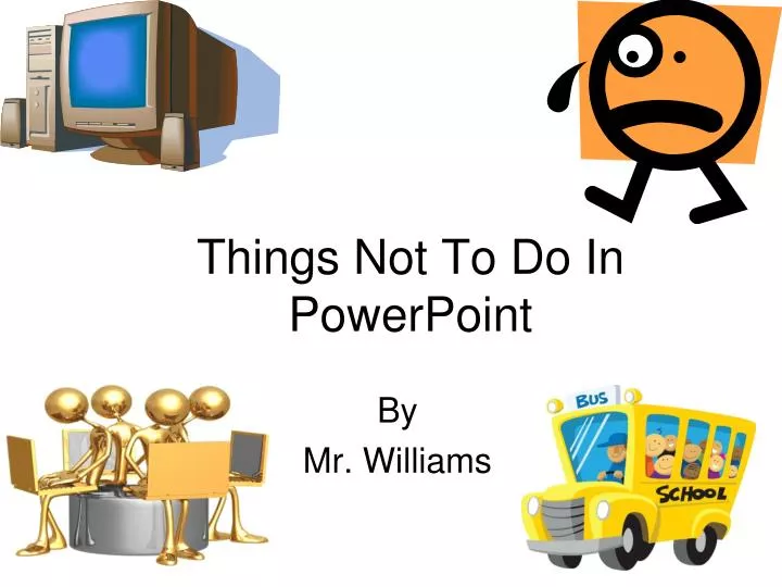 PPT - Things Not To Do In PowerPoint PowerPoint Presentation, free ...