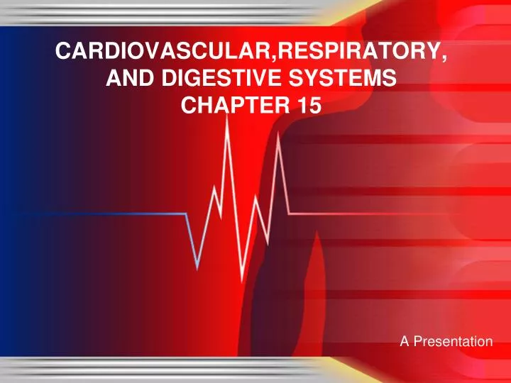 PPT - CARDIOVASCULAR,RESPIRATORY, AND DIGESTIVE SYSTEMS CHAPTER 15 ...
