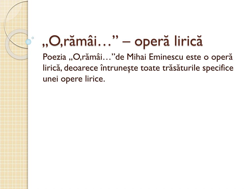 PPT - ,,O, RĂMÂI … ” de Mihai Eminescu OPERĂ LIRICĂ PowerPoint ...