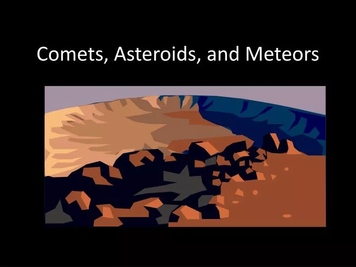 PPT - Comets, Asteroids, and Meteors PowerPoint Presentation, free download - ID:3060201