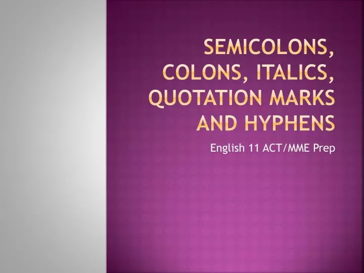PPT - Semicolons, colons, Italics, Quotation Marks and Hyphens ...