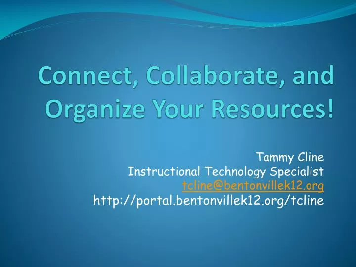 PPT - Connect, Collaborate, and Organize Your Resources! PowerPoint ...