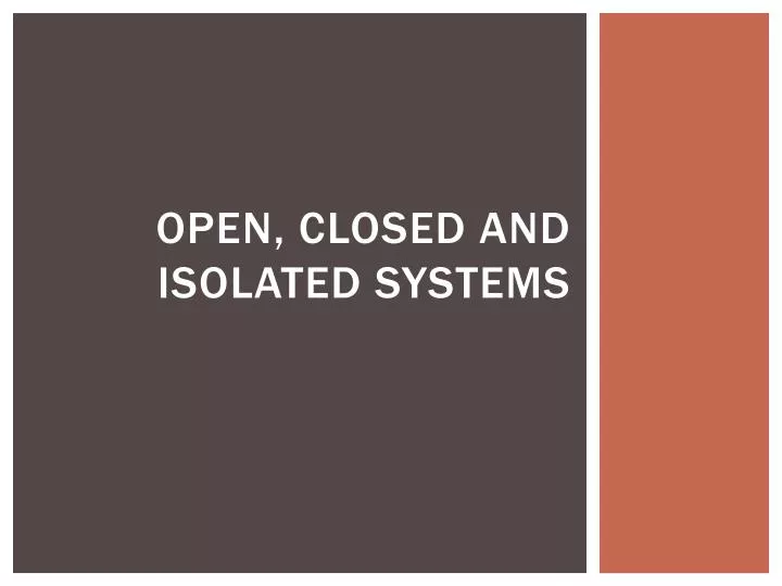 PPT - Open, Closed and Isolated Systems PowerPoint Presentation, free ...
