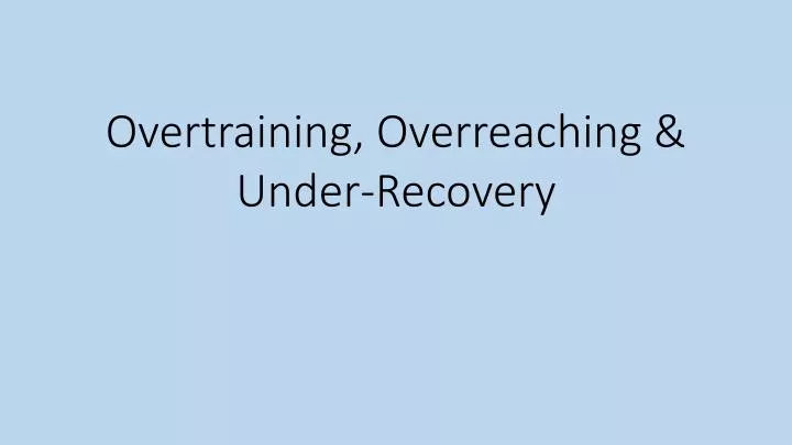 PPT - Overtraining, Overreaching & Under-Recovery PowerPoint ...