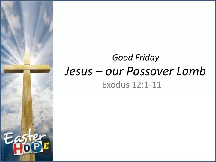 PPT - Good Friday Jesus – our Passover Lamb PowerPoint Presentation ...