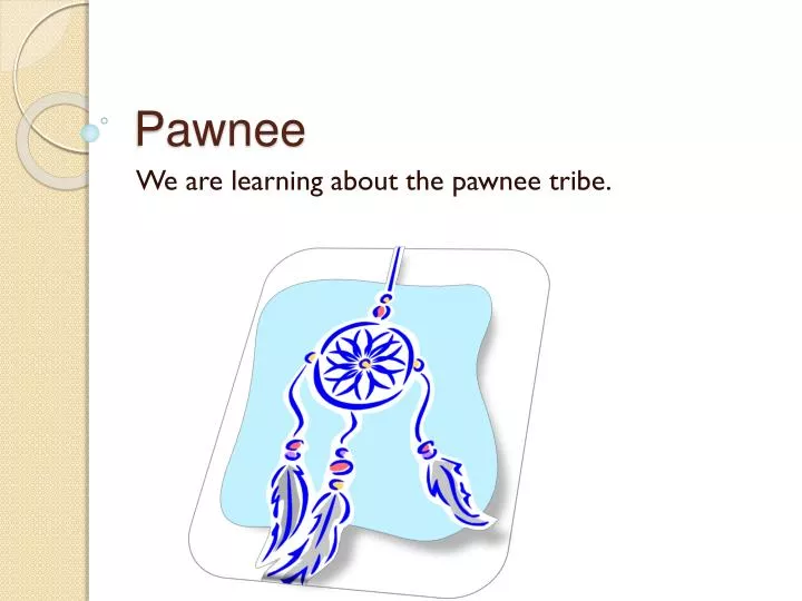 PPT - Pawnee PowerPoint Presentation, free download - ID:3062290 PPT - Pawnee PowerPoint Presentation, free download - ID:3062290