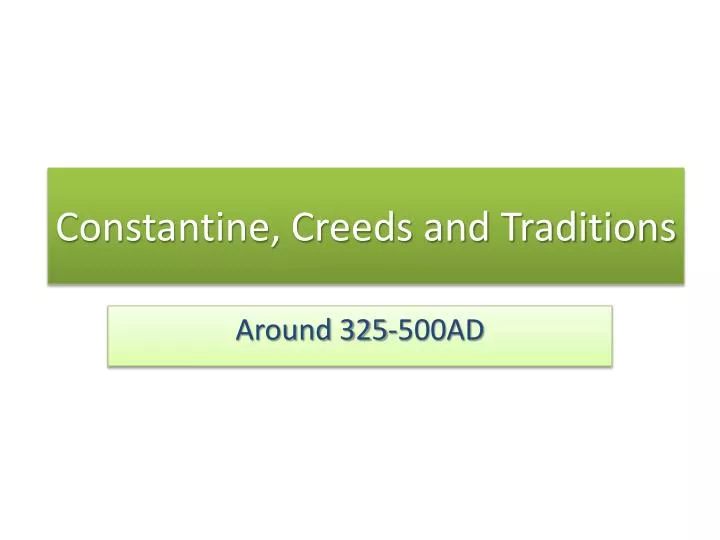 PPT - Constantine, Creeds and Traditions PowerPoint Presentation, free ...