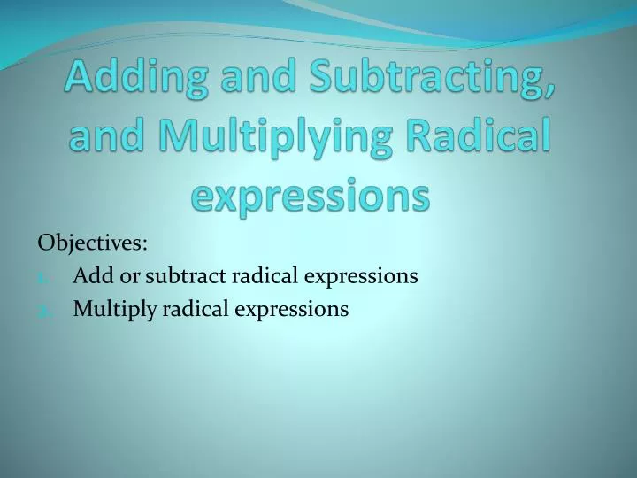PPT - Adding and Subtracting, and Multiplying Radical expressions ...