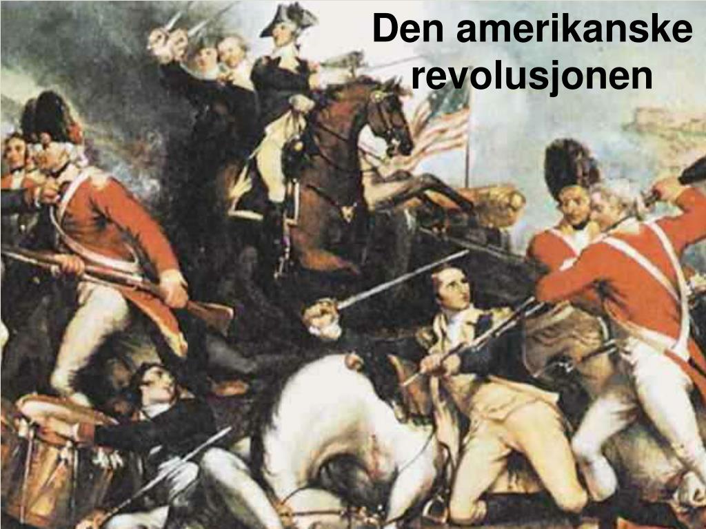 PPT - KRIGER OG REVOLUSJONER 1750 – 1814 Den amerikanske revolusjonen ...