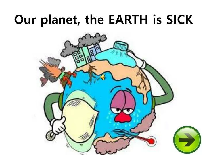 PPT - Our planet, the EARTH is SICK PowerPoint Presentation, free ...