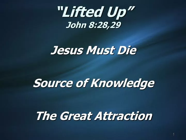 PPT - “Lifted Up” John 8:28,29 PowerPoint Presentation, free download ...