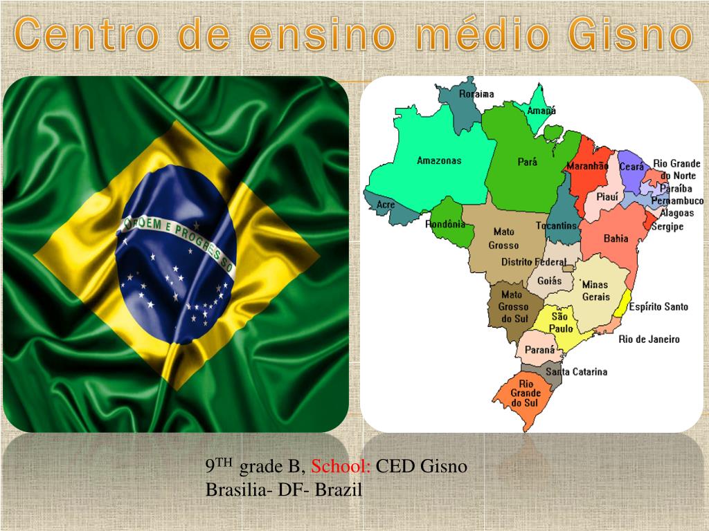 PPT - 9 TH grade B, School: CED Gisno Brasilia- DF- Brazil PowerPoint ...