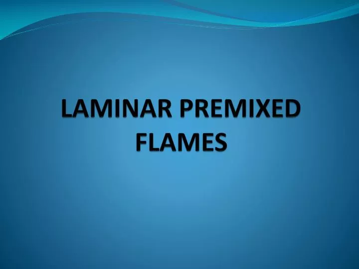 PPT - LAMINAR PREMIXED FLAMES PowerPoint Presentation, free download - ID:3065229