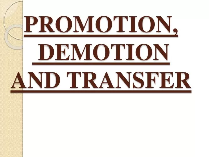 PPT - PROMOTION, DEMOTION AND TRANSFER PowerPoint Presentation, free ...