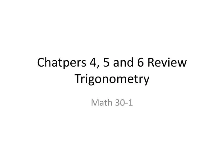 PPT - Chatpers 4, 5 and 6 Review Trigonometry PowerPoint Presentation ...