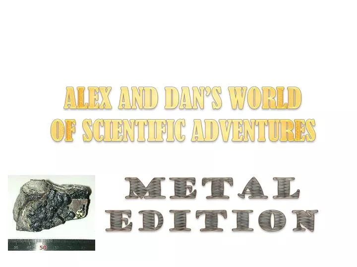 PPT - ALEX AND DAN’S WORLD OF SCIENTIFIC ADVENTURES PowerPoint ...