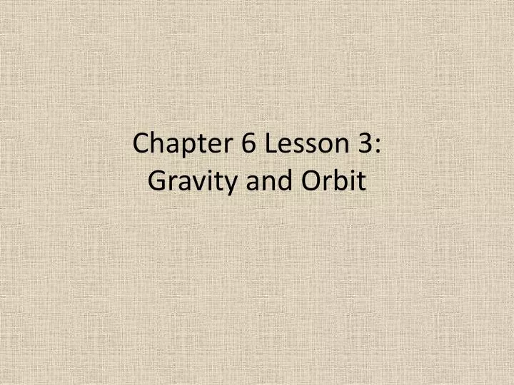 PPT - Chapter 6 Lesson 3: Gravity and Orbit PowerPoint Presentation ...
