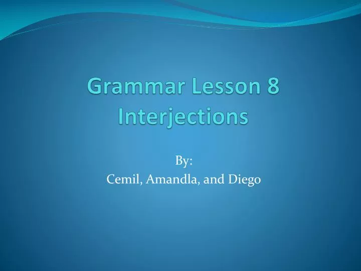 PPT - Grammar Lesson 8 Interjections PowerPoint Presentation, free ...