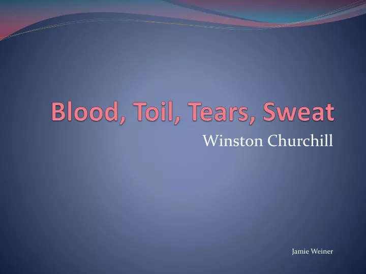 PPT - Blood, Toil, Tears, Sweat PowerPoint Presentation, free download ...