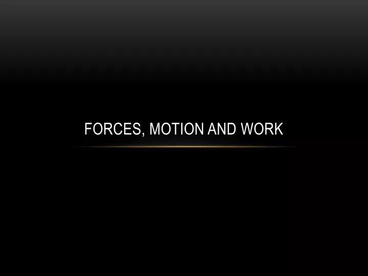 PPT - Forces, Motion and Work PowerPoint Presentation, free download ...