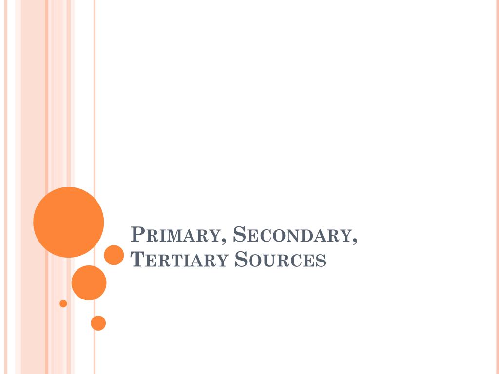 PPT - Primary, Secondary, Tertiary Sources PowerPoint Presentation ... PPT - Primary, Secondary, Tertiary Sources PowerPoint Presentation ...
