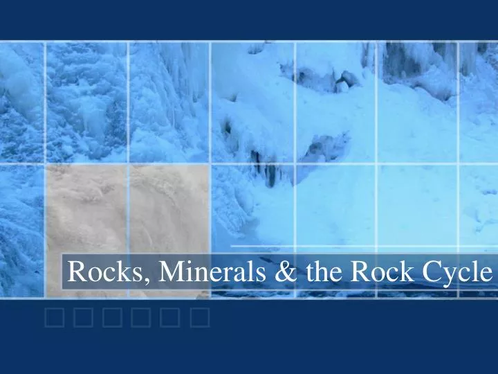 PPT - Rocks, Minerals & the Rock Cycle PowerPoint Presentation, free ...