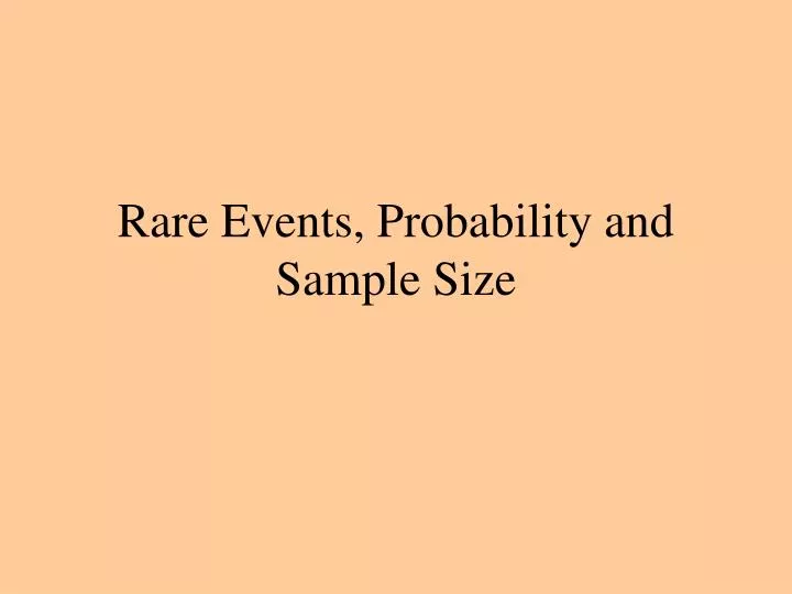 PPT - Rare Events, Probability and Sample Size PowerPoint Presentation ...