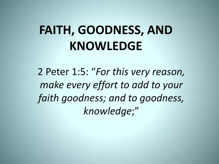PPT - FAITH, GOODNESS, AND KNOWLEDGE PowerPoint Presentation, free ...