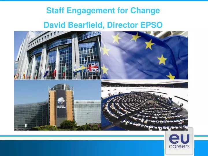 PPT - Staff Engagement for Change David Bearfield, Director EPSO ...