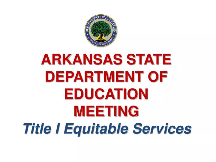 PPT - ARKANSAS STATE DEPARTMENT OF EDUCATION MEETING Title I Equitable ...