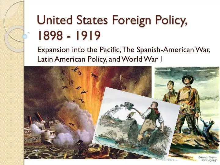 PPT - United States Foreign Policy, 1898 - 1919 PowerPoint Presentation ... PPT - United States Foreign Policy, 1898 - 1919 PowerPoint Presentation ...