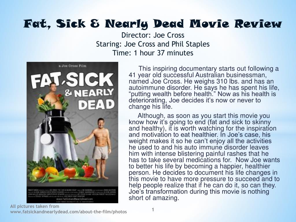 PPT - Fat, Sick & Nearly Dead Movie Review Director: Joe Cross Staring ...