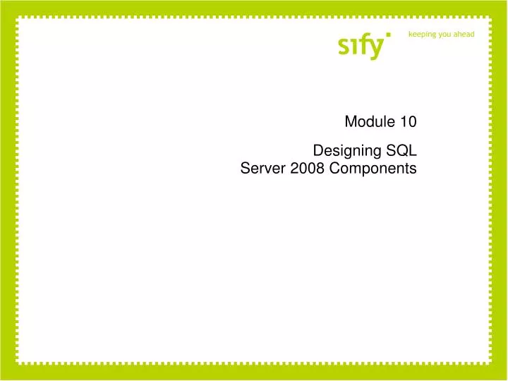 PPT - Module 10 Designing SQL Server 2008 Components PowerPoint ...