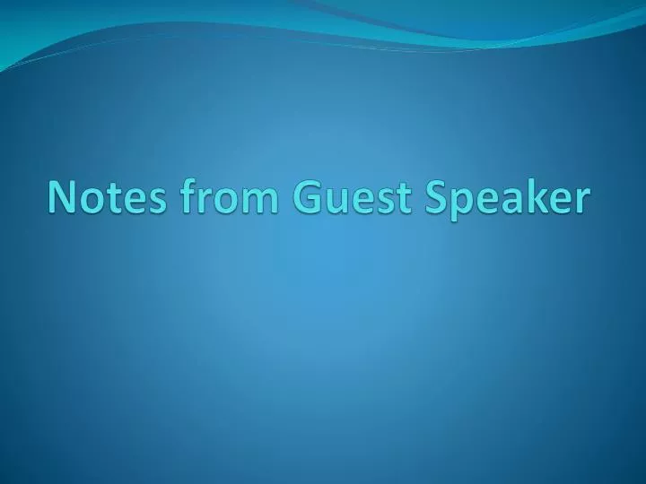 PPT - Notes from Guest Speaker PowerPoint Presentation, free download ...