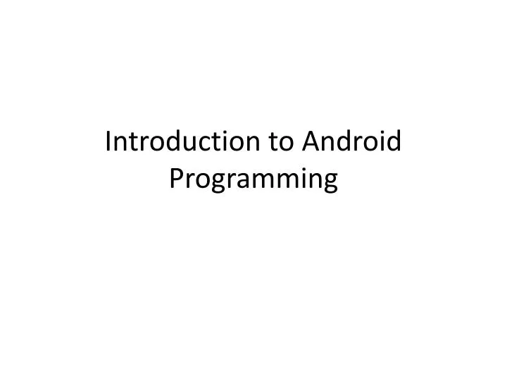 PPT - Introduction to Android Programming PowerPoint Presentation, free ...