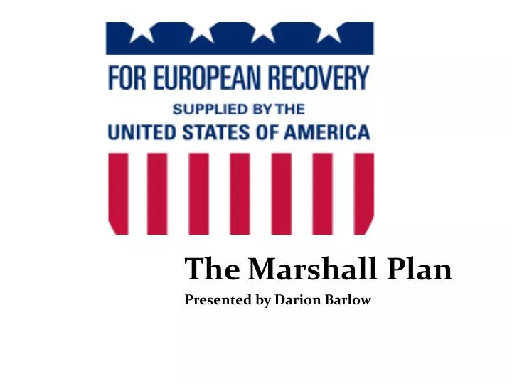PPT - The Marshall Plan Presented by Darion Barlow PowerPoint ...
