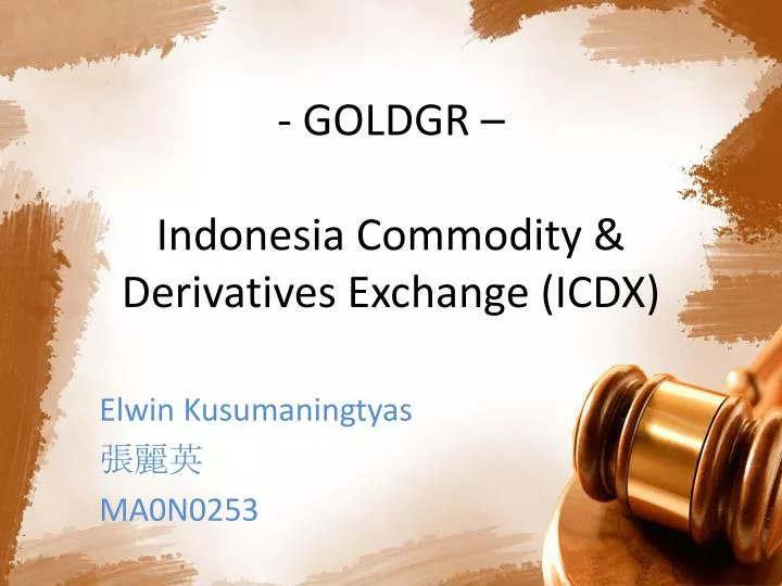 PPT - - GOLDGR – Indonesia Commodity & Derivatives Exchange (ICDX ... PPT - - GOLDGR – Indonesia Commodity & Derivatives Exchange (ICDX ...