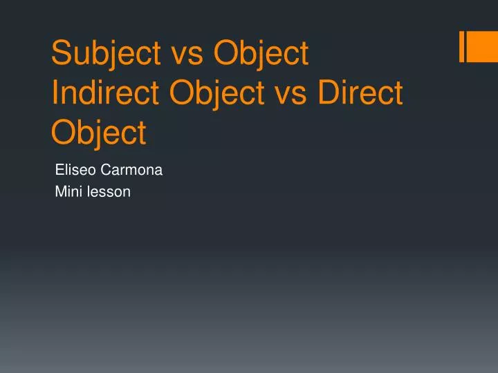 PPT - Subject vs Object Indirect Object vs Direct Object PowerPoint ...