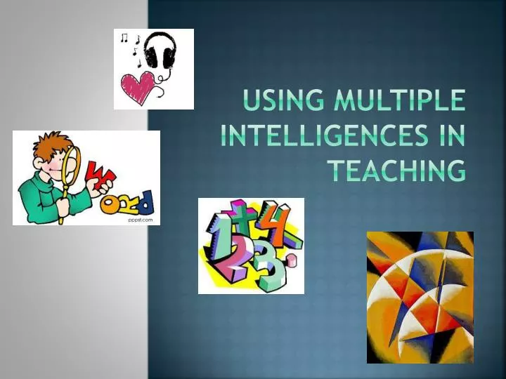 PPT - Using Multiple Intelligences in Teaching PowerPoint Presentation - ID:3079068